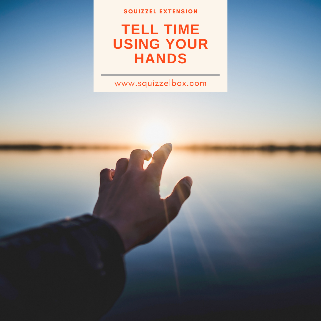 Tell Time Using Your Hands – Squizzel Box